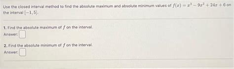 Solved Use The Closed Interval Method To Find The Absolute