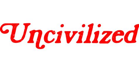 Uncivilized