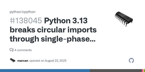 Python 313 Breaks Circular Imports Through Single Phase Extension Modules Using Non Isolated