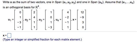 Solved Write X As The Sum Of Two Vectors One In Span U Chegg Com