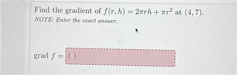 Solved Find the gradient of f(r,h)=2πrh+πr2 ﻿at (4,7). | Chegg.com