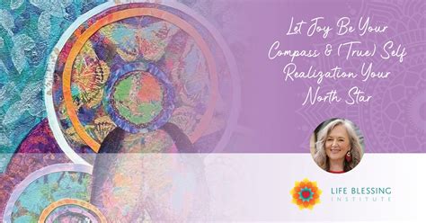 Let Joy Be Your Compass And True Self Realization Your North Star