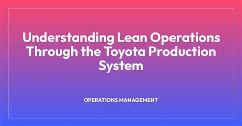 Understanding Lean Operations Through The Toyota Production System • Slm Self Learning Material