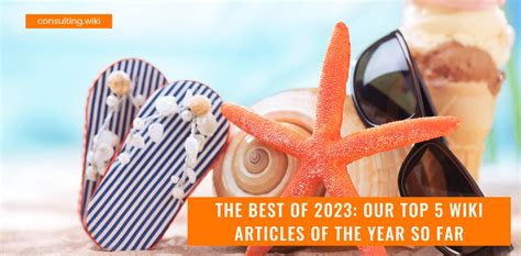 The Best Of 2023 Our Top 5 Wiki Articles Of The Year So Far