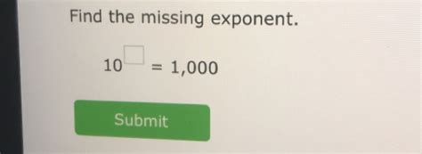 Solved Find The Missing Exponent 10 1 000 Submit [math]