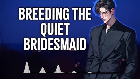 Breeding The Quiet Bridesmaid Male Moans Deep Voice Dirty Talk