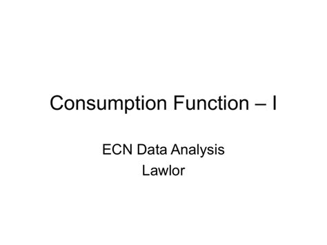 Consumption Function I