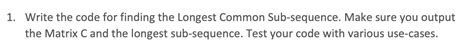 Solved 1 Write The Code For Finding The Longest Common