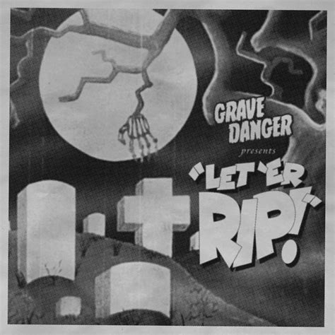 Let Er Rip Grave Danger