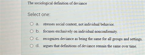 Solved The Sociological Definition Of Devianceselect One A