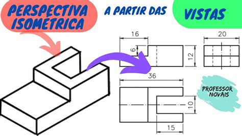 Como Desenhar Em Perspectiva Isométrica A Partir Das Vistas