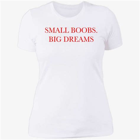 Small Boobs Big Dreams Shirt