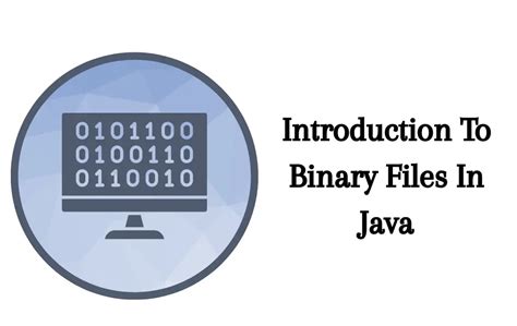 How To Read And Write Binary Files In Java