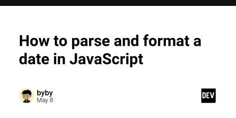 How To Parse And Format A Date In Javascript Dev Community