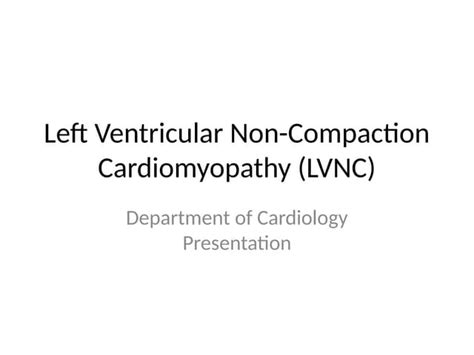 Left Ventricular Non Compaction Causes Management Pptx