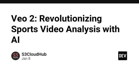 Veo 2 Revolutionizing Sports Video Analysis With Ai Dev Community