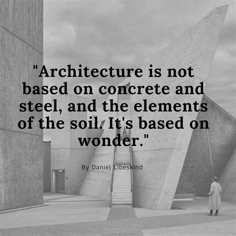Architect Quote Architecture Is Not Based On Concrete And Steel