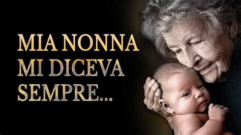 Mia Nonna Diceva Sempre Lezioni Di Vita E Profonda Saggezza Delle