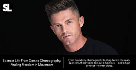 Spencer Liff From Cats To Choreography Finding Freedom In Movement Stagelight Magazine