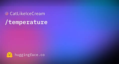 Catlikeicecreamtemperature · Datasets At Hugging Face