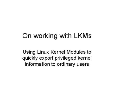 On Working With Lkms Using Linux Kernel Modules