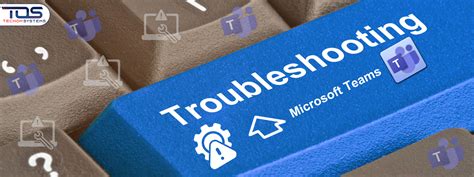 Troubleshooting Microsoft Teams Issues With Quick Solutions