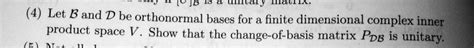 Solved 4 Let B And D Be Orthonormal Bases For A Finite