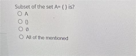 Solved Subset Of The Set A Is A All Of The Chegg Com