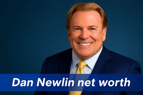 Dan Newlin Net Worth More Than Just A Number On Paper Ventstimemag