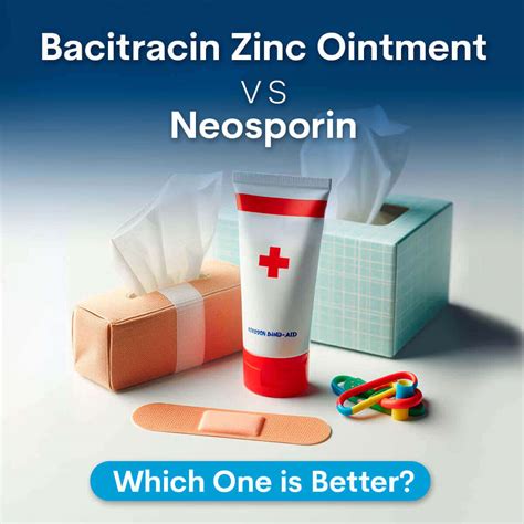 Bacitracin Zinc Ointment Vs Neosporin Which Is Better