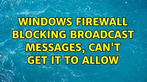 Windows Firewall Blocking Broadcast Messages Cant Get It To Allow 2
