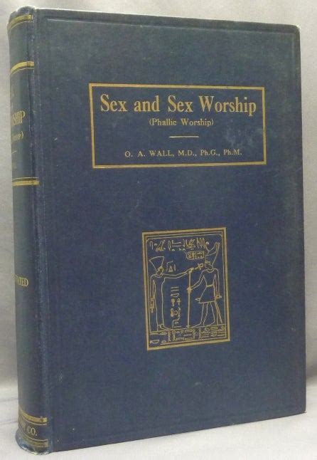 Sex And Sex Worship Phallic Worship A Scientific Treatise On Sex Its