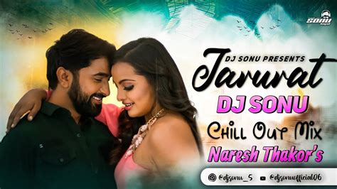 Jarurat Tamari Che Dil Ne Chill Out Mix Dj Sonu Naresh Thakor New Gujarati Love Song