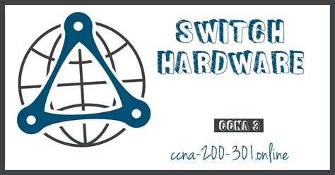 Switch Hardware Ccna 200 301