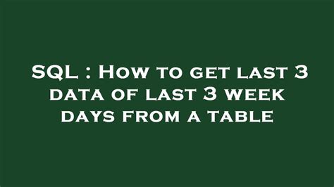 sql how to get last 3 data of last 3 week days from a table youtube