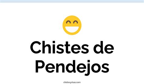 17 Chistes De Pendejos Muy Graciosos Chistes Y Risas