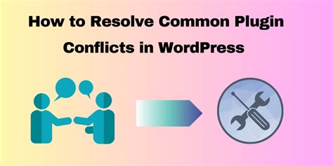 How To Resolve Common Plugin Conflicts In Wordpress