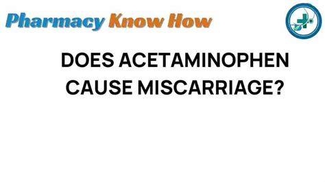 Unraveling The Mystery Does Acetaminophen Increase Miscarriage Risk
