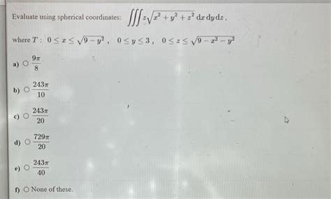 Solved Evaluate Using Spherical Coordinates Siiv2 Y Zº