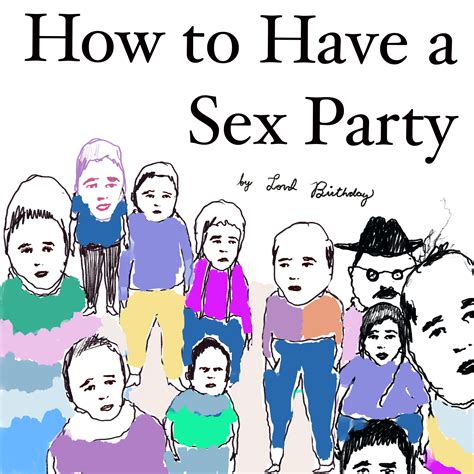 How To Have A Sex Party — The Lord Birthday Archive Of Metaphysical