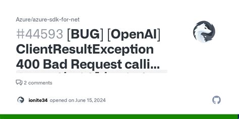 Bug Openai Clientresultexception 400 Bad Request Calling `azurechatclientcompletechatasync