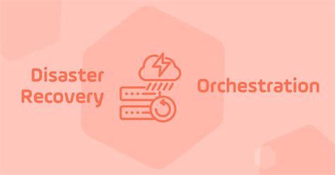 Disaster Recovery Orchestration Strategies Tools And Benefits