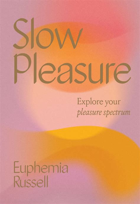 Slow Pleasure Explore Your Pleasure Spectrum By Euphemia Russell Goodreads