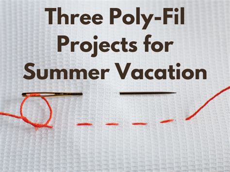 Three Poly Fil Projects For Summer Vacation Fairfield World Blog