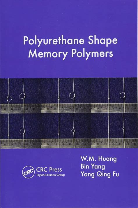 Polyurethane Shape Memory Polymers Huang Wm Yang Bin Fu Yong