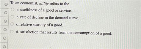 Solved To An Economist Utility Refers To Thea ﻿usefulness