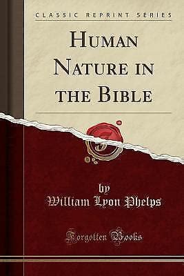 Human Nature In The Bible Classic Reprint By William Lyon Phelps