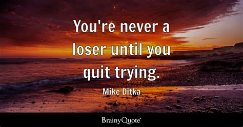 Mike Ditka Youre Never A Loser Until You Quit Trying
