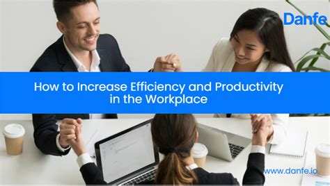 How To Increase Efficiency And Productivity In The Workplace Danfe