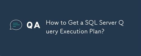 How To Get A Sql Server Query Execution Plan Mysql Tutorial Phpcn